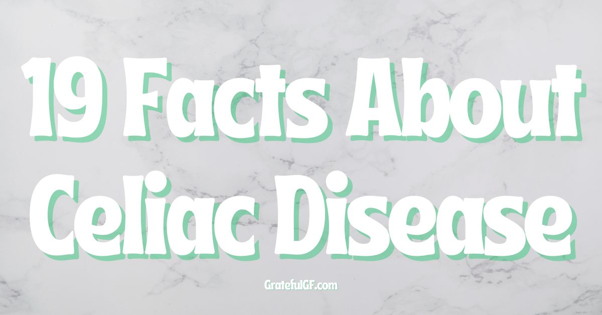 19 Facts About Celiac Disease • Grateful Gluten Free